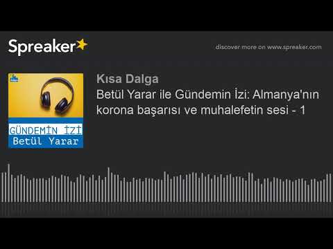 Betül Yarar ile Gündemin İzi: Almanya'nın korona başarısı ve muhalefetin sesi - 1