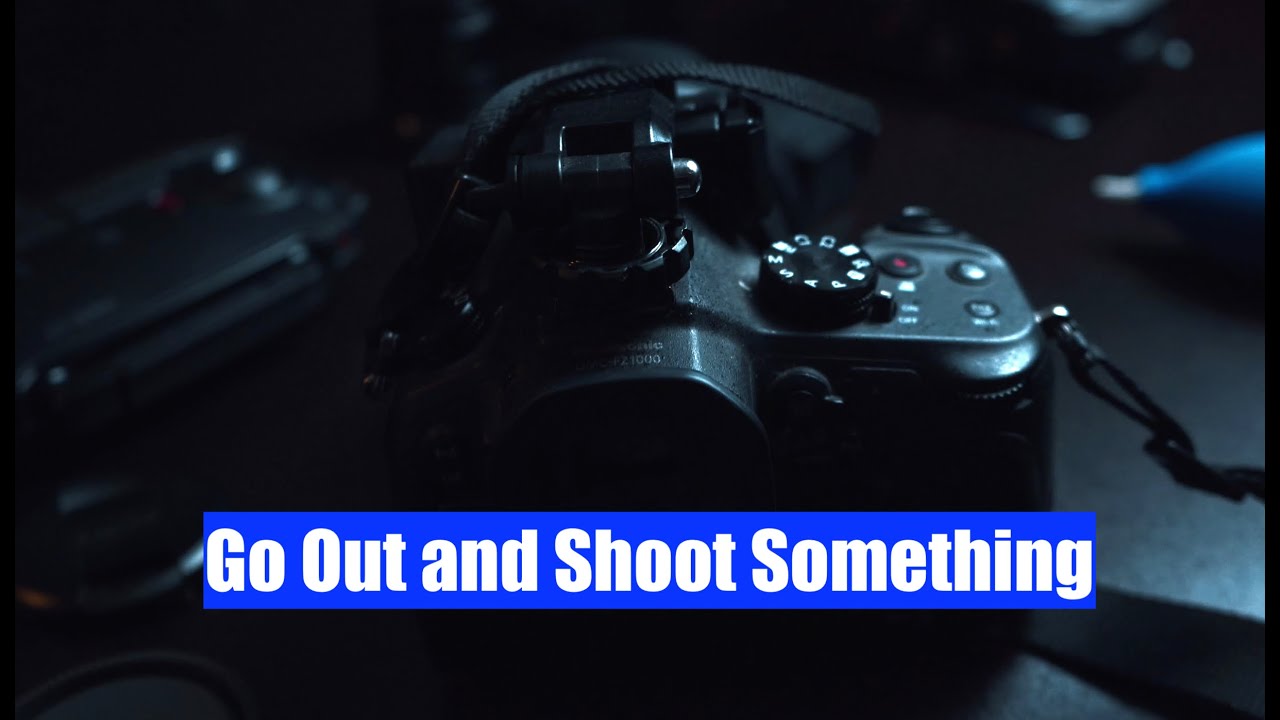 Pick up your camera, go out and shoot something - YouTube