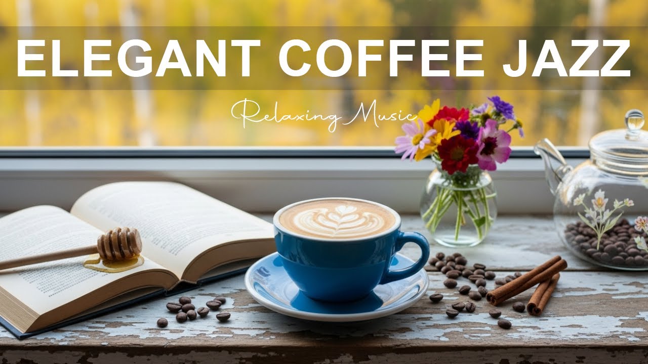 Elegant Coffee Jazz 🎶 Sweet Coffee Music & Positive Bossa Nova ...