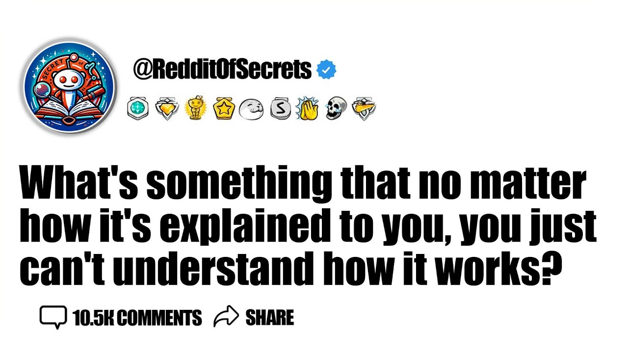 Whats something that no matter how its explained to you, you just cant understand... AskReddit ...