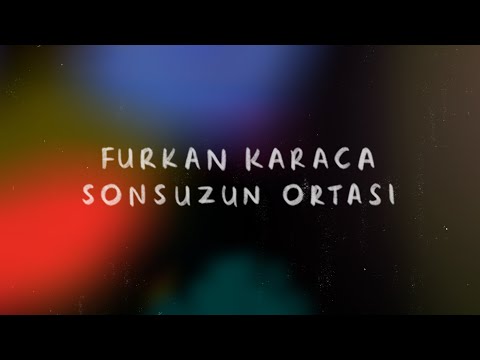 Furkan Karaca - Sonsuzun Ortası (Lyric Video)