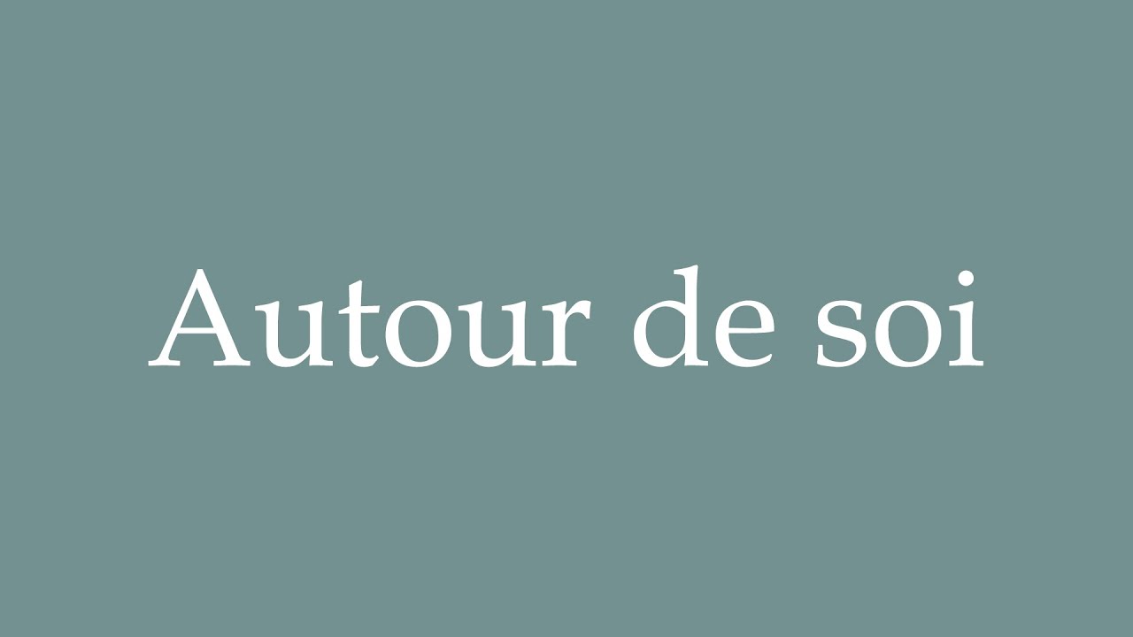 How to Pronounce ''Autour de soi'' Correctly in French - YouTube