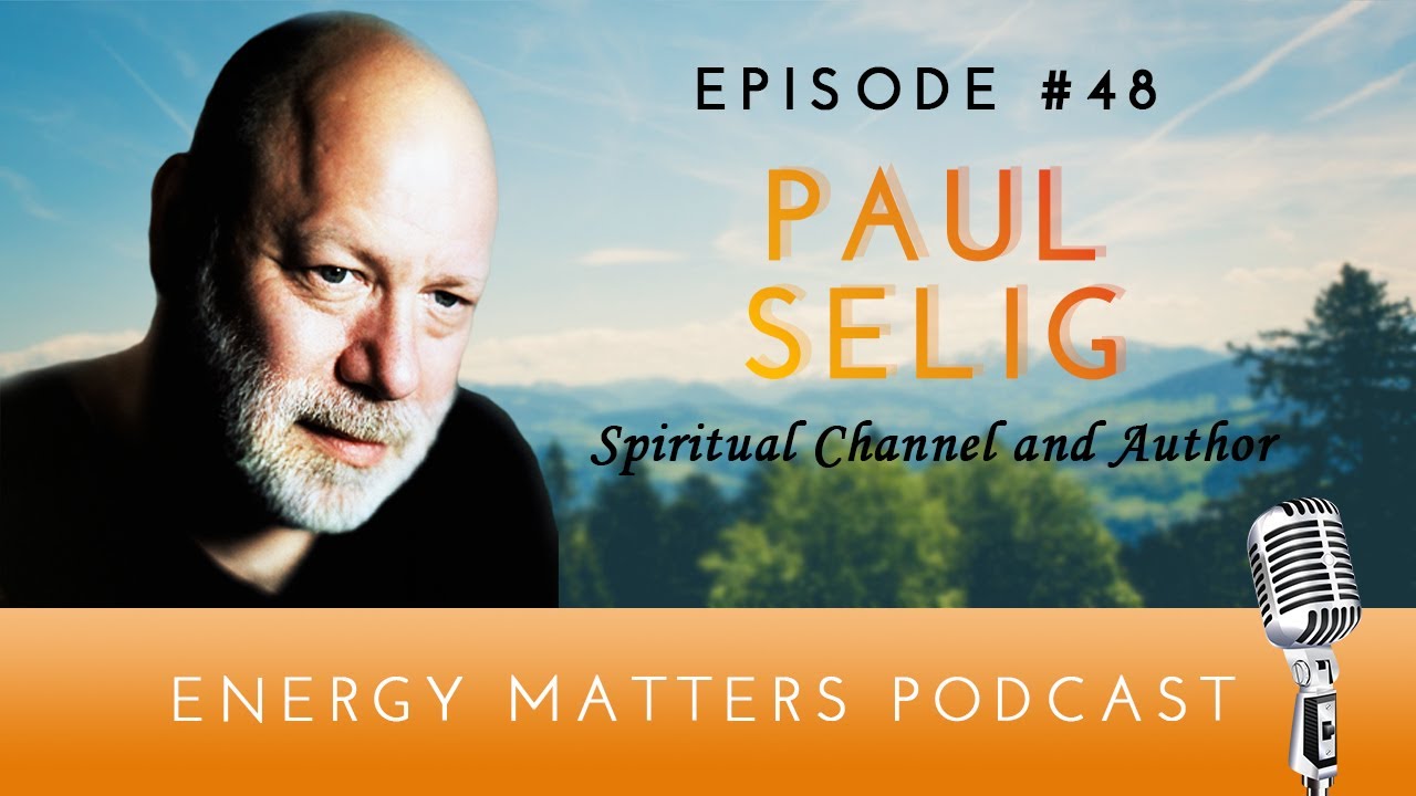 Episode #48: Paul Selig on Channeling and Being a Spiritual Teacher ...