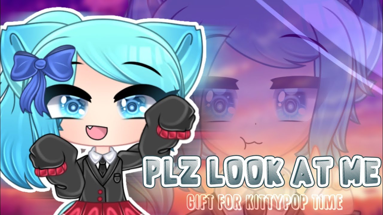 Plz look at me meme • Gacha Life • Gift for Kittypop time - YouTube