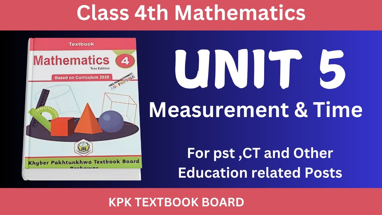 Class 4 Mathematics Unit 5 Measurement & Time || Unit 5 Class 4 , kpk ...