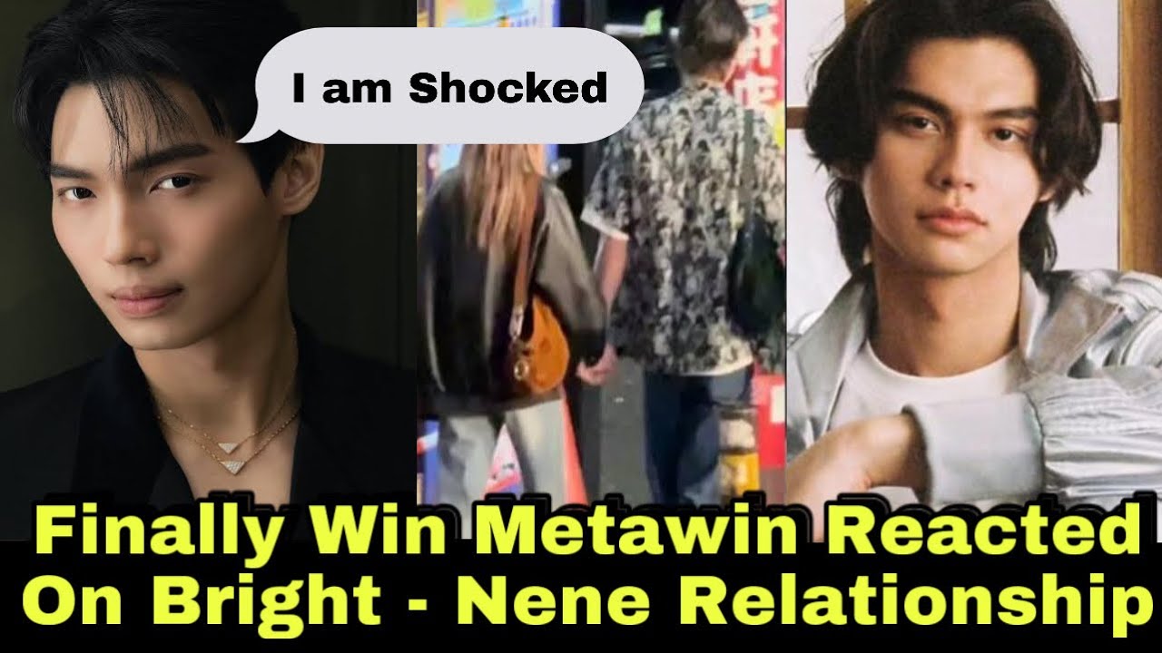 Win Metawin Reacted on 😍 Bright and Nene Relationship In Recent ...