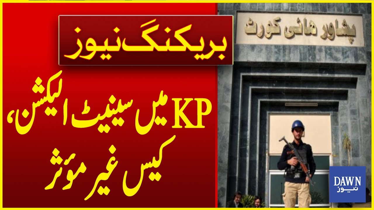 Senate Election In KP, Case Ineffective | Breaking News | Dawn News ...