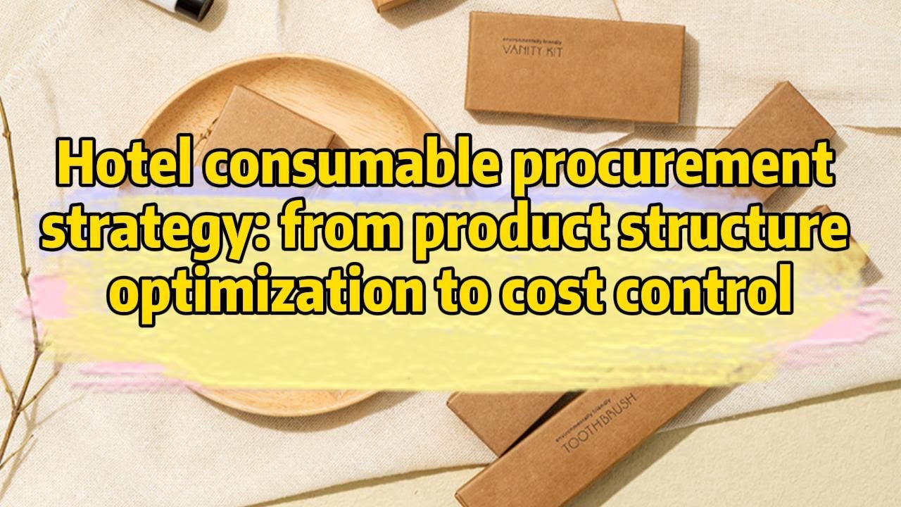 Hotel consumable procurement strategy: from product structure ...