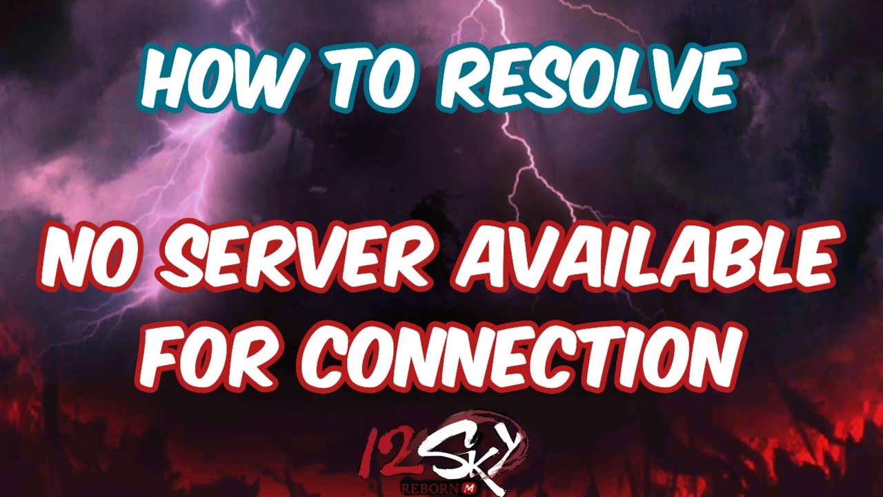 How to resolve NO SERVER AVAILABLE FOR CONNECTION error | 12SKY Reborn - YouTube
