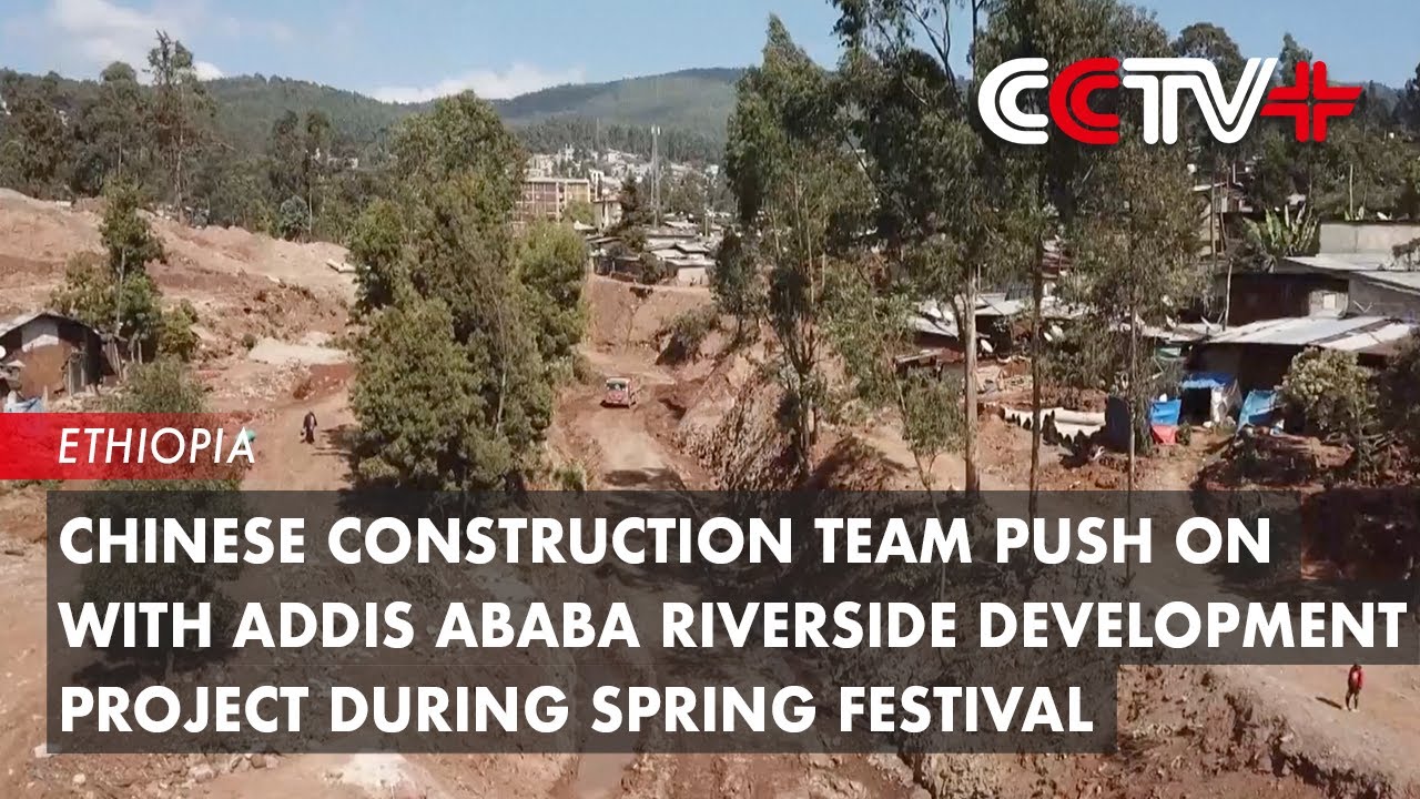 Chinese Construction Team Push on with Addis Ababa Riverside ...