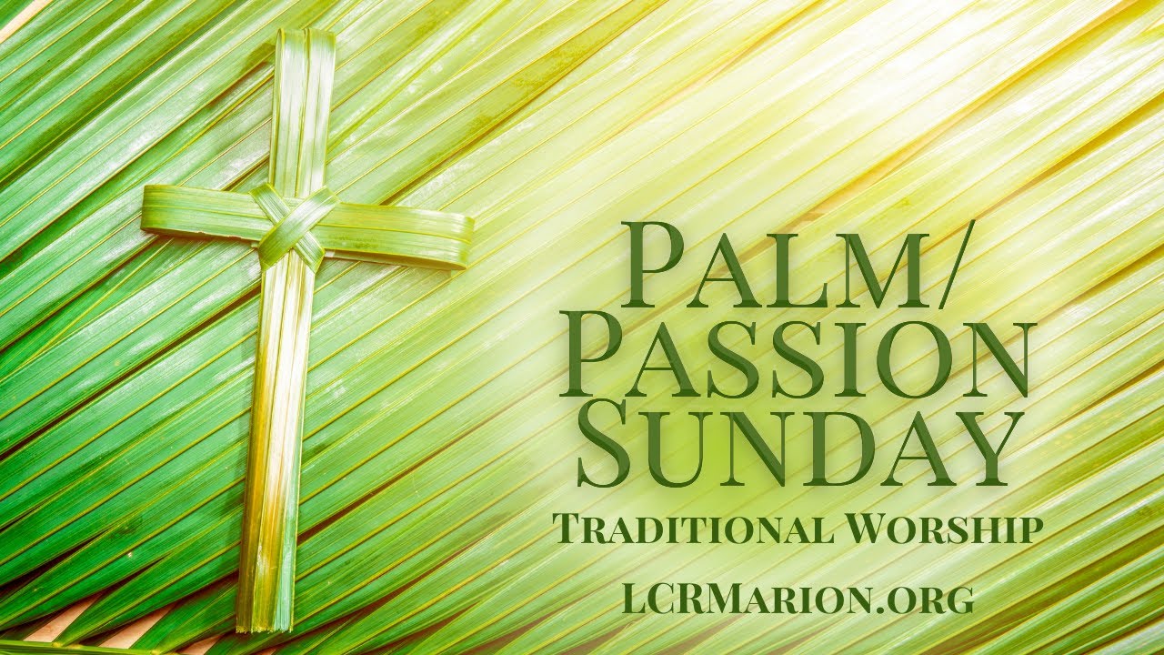 LCR Palm/Passion Sunday Traditional Worship Service - March 24, 2024 ...