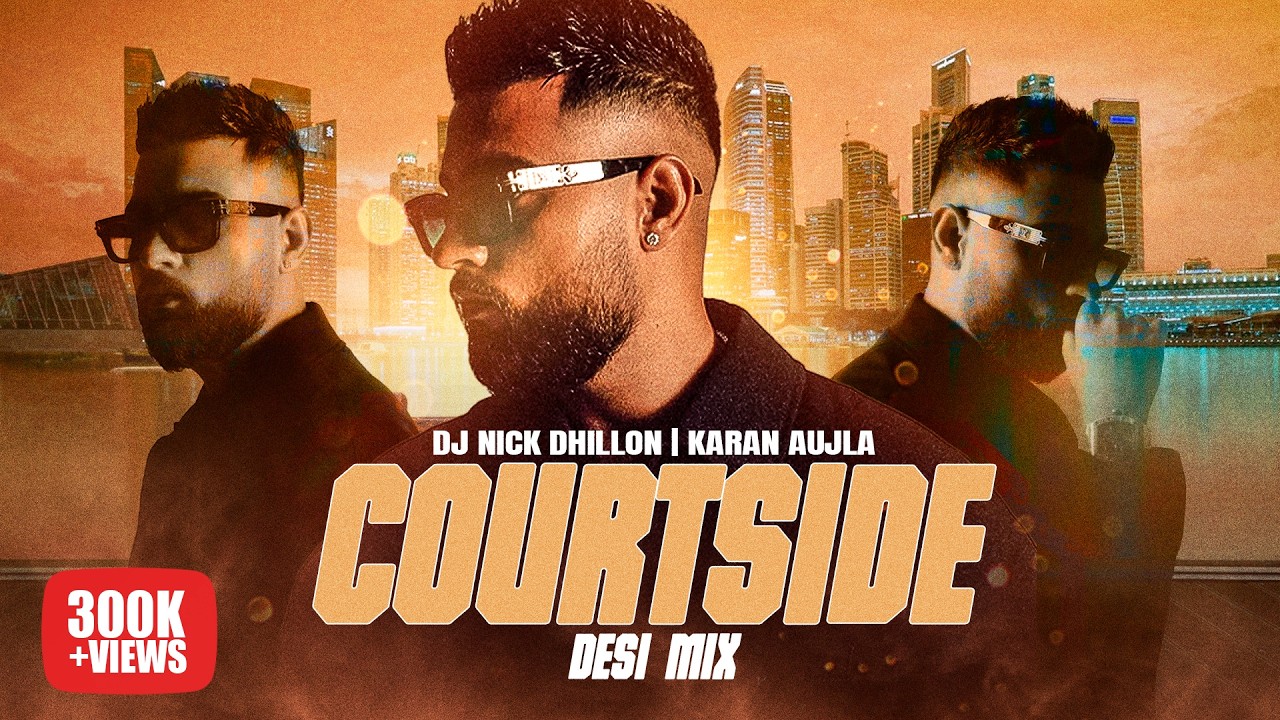 Courtside (Desi Mix) | DJ Nick Dhillon | Karan Aujla | Lyrical Video ...