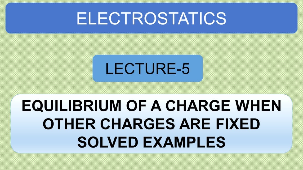 Electrostatics | Lecture 5 | Equilibrium of a Charge If Other Charges ...