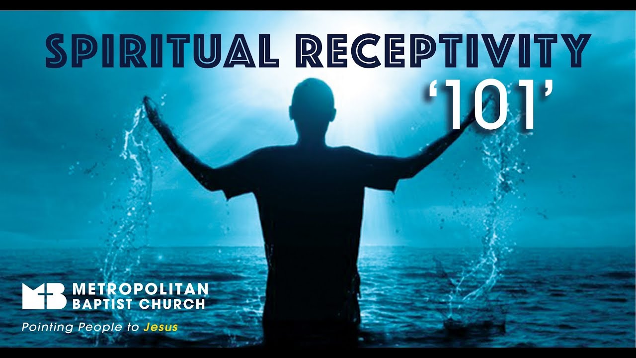 Spiritual Receptivity 101 - Dr. Gerry Gallimore - Metropolitan Baptist ...