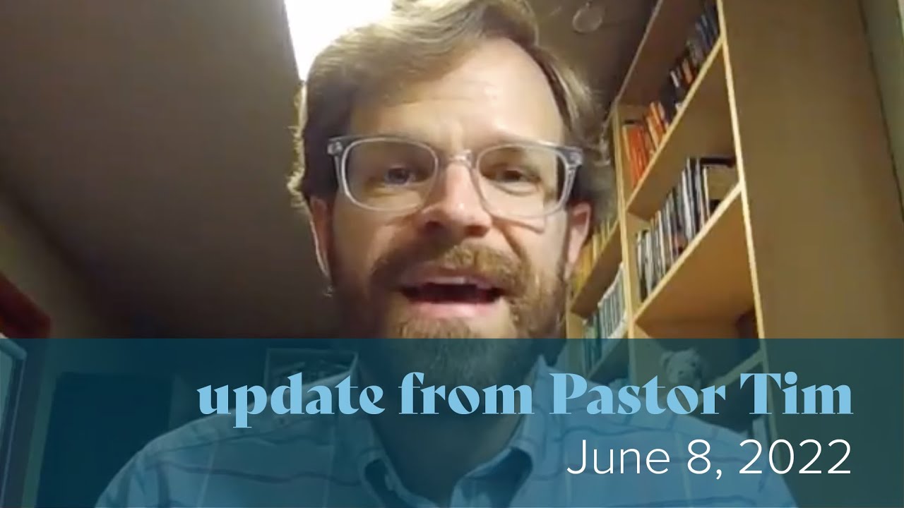 Update from Pastor Tim - June 8, 2022 - YouTube