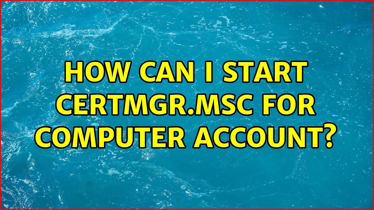 How can I start certmgr.msc for computer account? (6 Solutions!!) - YouTube