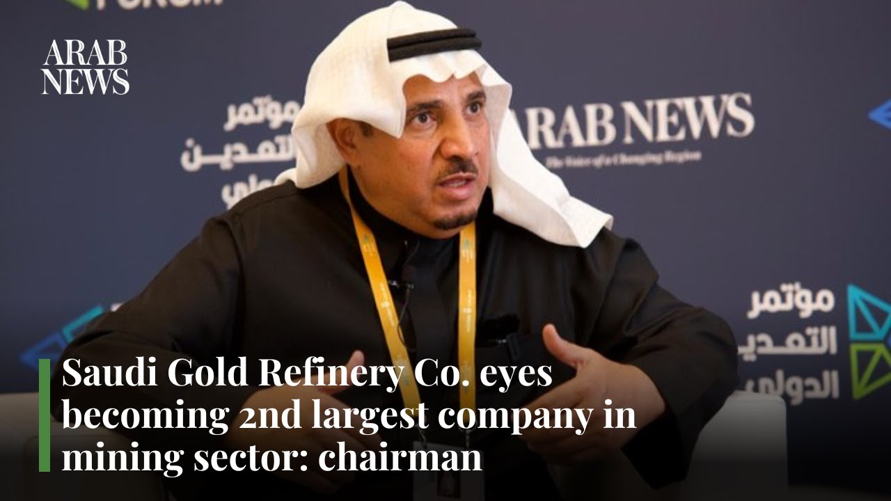 Saudi Gold Refinery Co. eyes becoming 2nd largest company in mining ...