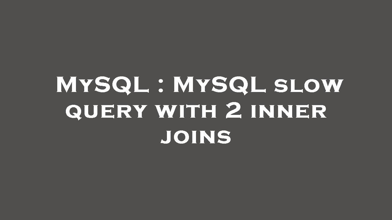 MySQL : MySQL slow query with 2 inner joins - YouTube