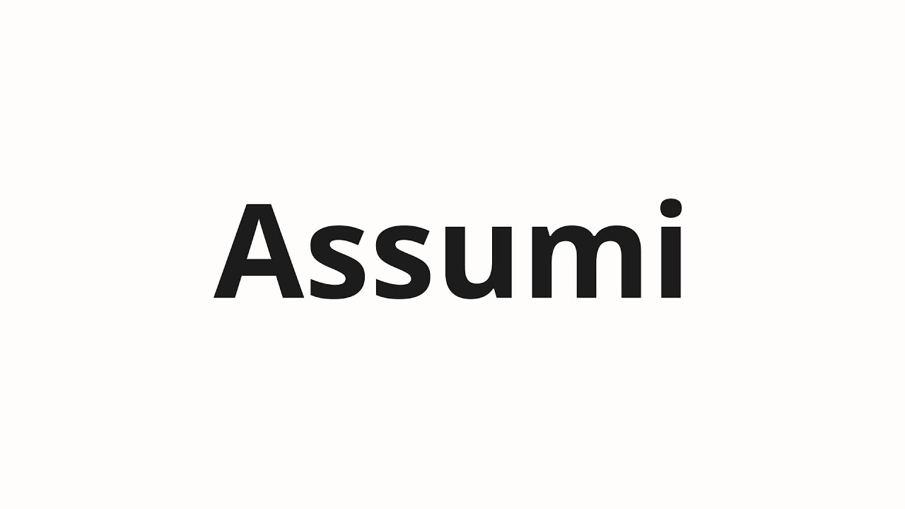 How to pronounce Assumi - YouTube