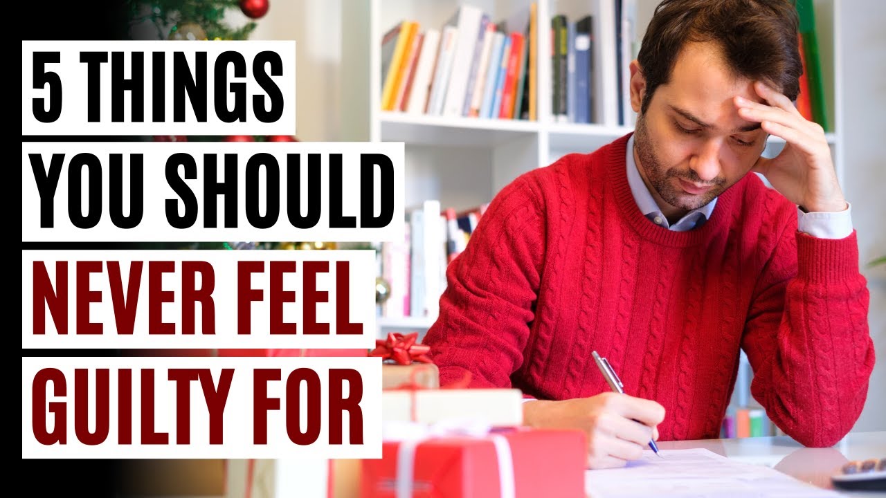 5 Things You Should Never Feel Guilty For - YouTube