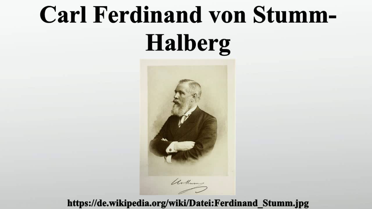 Carl Ferdinand von Stumm-Halberg - YouTube