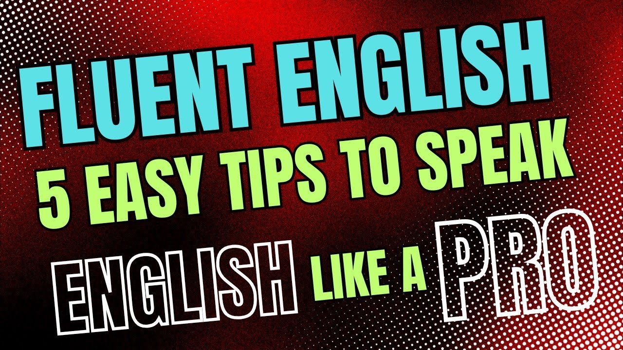 Fluent English: 5 EASY Tips to Speak Like a Pro! - YouTube