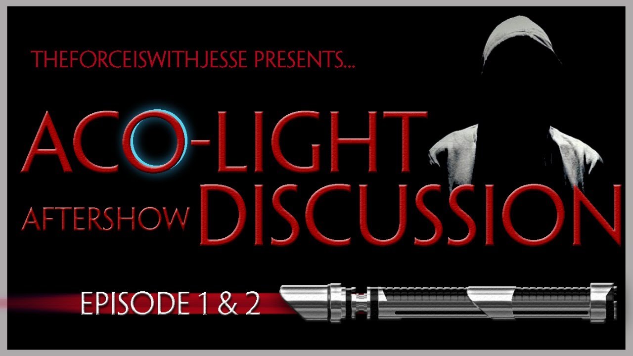 ACO-LIGHT "AFTERSHOW" DISCUSSION | EPISODE 1 & 2 | STAR WARS THE ...