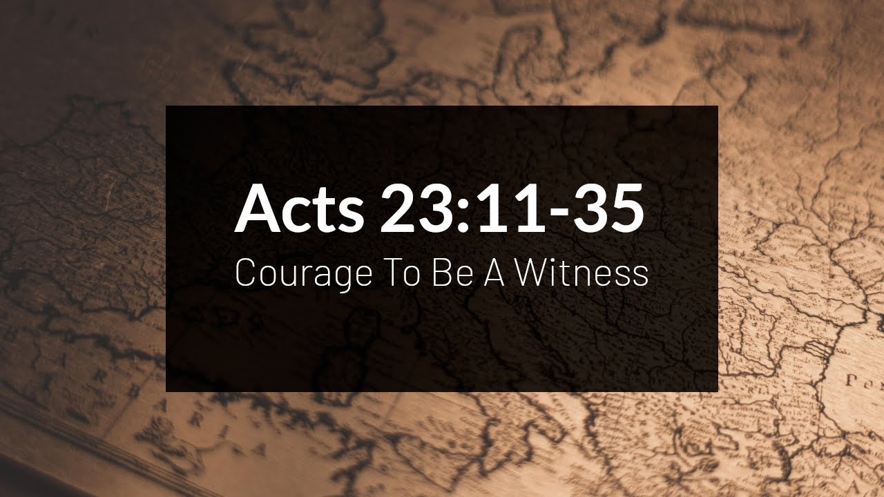 Courage To Be A Witness - Acts 23:11-35 - YouTube