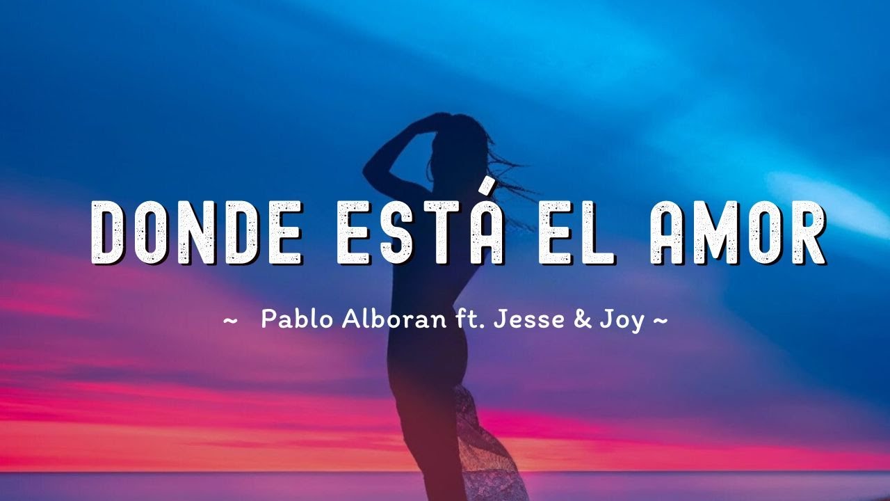 Pablo Alboran - Donde Está El Amor ft. Jesse & Joy / Ha Ash | Lo ...