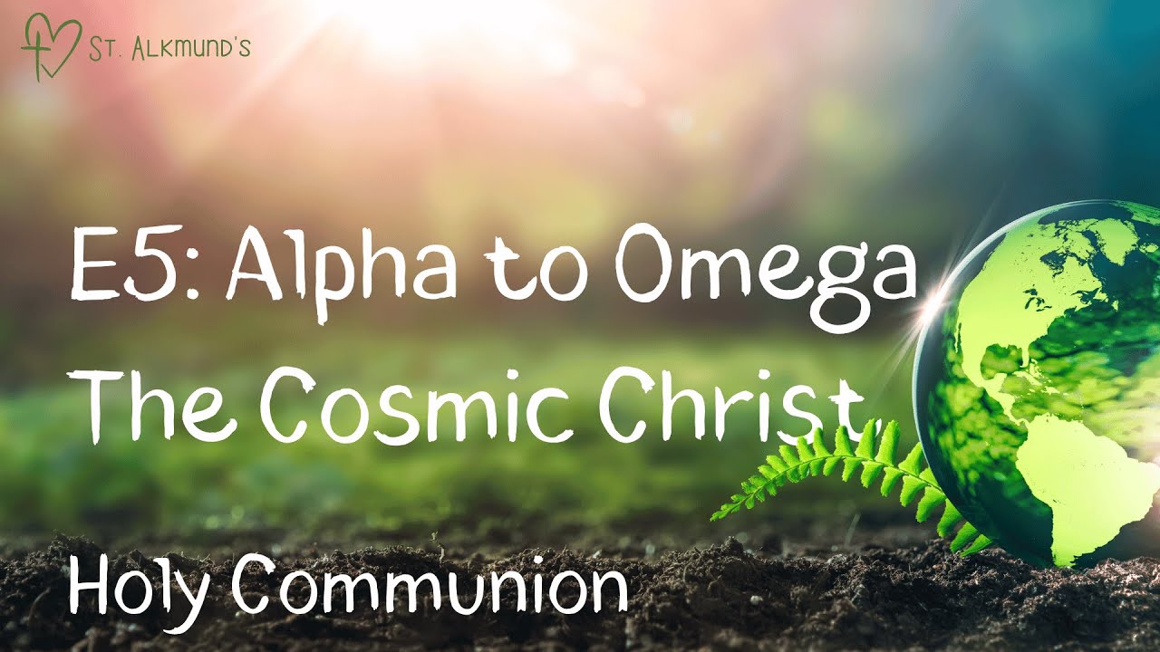 Alks Live: E5 - Holy Communion. Alpha to Omega - The Cosmic Christ ...