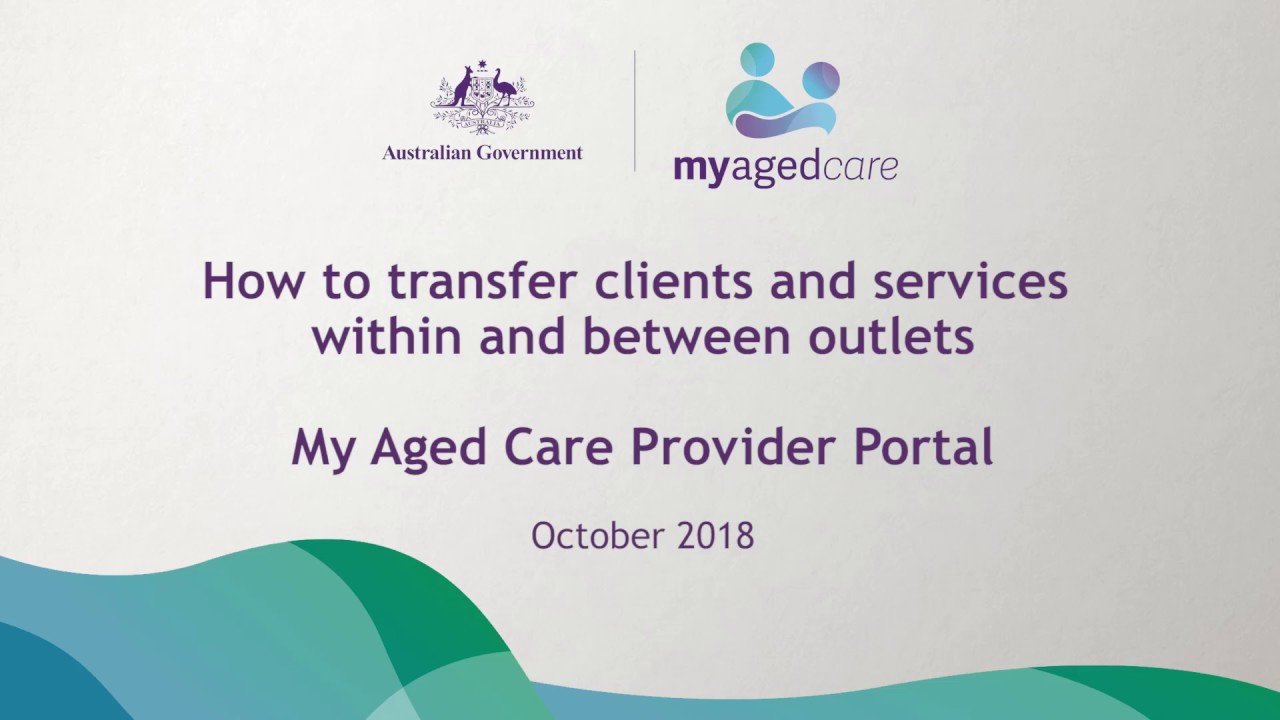 My Aged Care Provider Portal - How to transfer clients and services ...