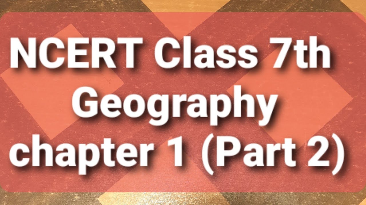 NCERT Class 7th Geography Chapter 1 (Part2) - YouTube