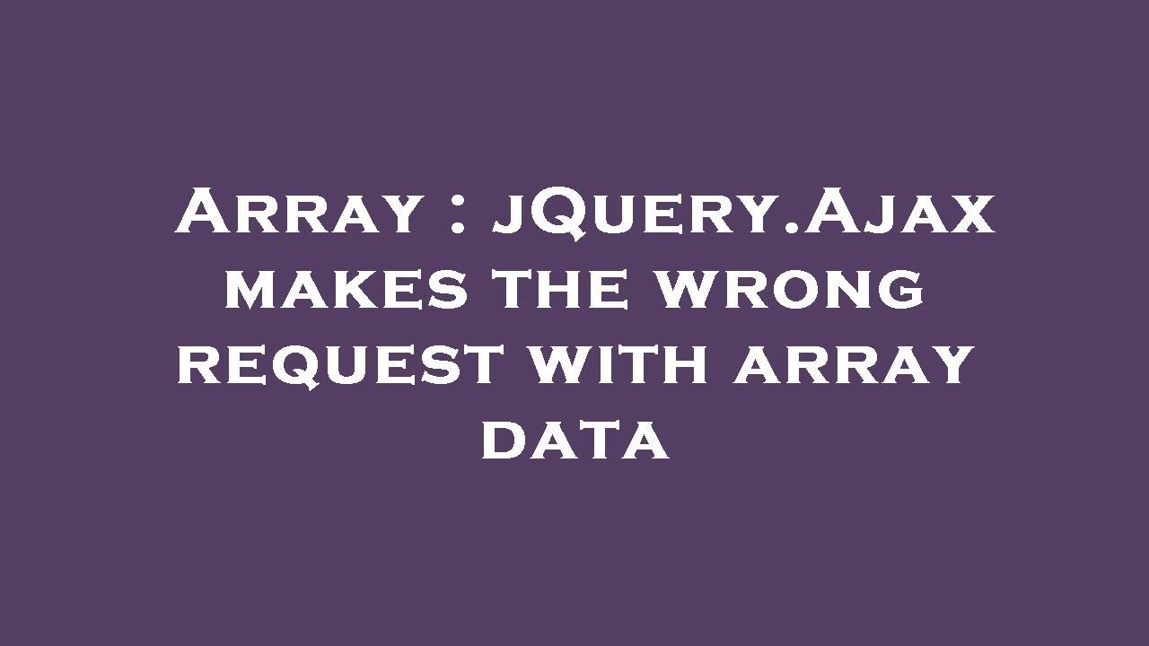 Array Jqueryajax Makes The Wrong Request With Array Data Youtube 2665