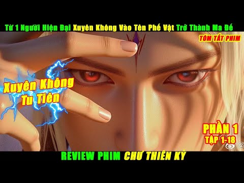 Từ 1 Người Hiện Đại Xuyên Không Vào Tên Phế Vật Trở Thành Ma Đế | Review Phim Chư Thiên Kỷ Full