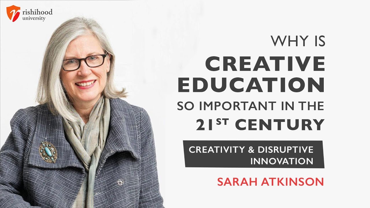 Sarah Atkinson on why is Creative Education so important in the 21st ...