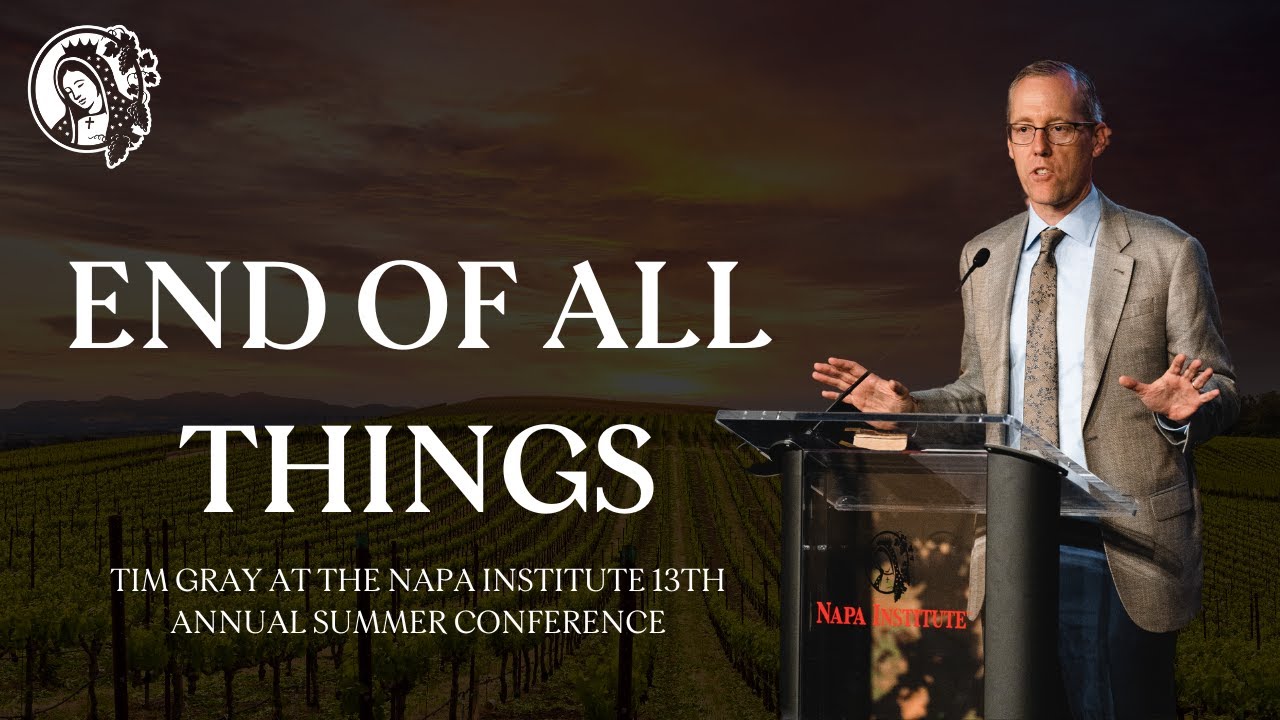 End Of All Things: Tim Gray at Napa Institute Conference | How The ...