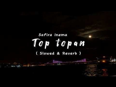 TOP TOPAN - Safira Inema ( Slowed & Reverb )