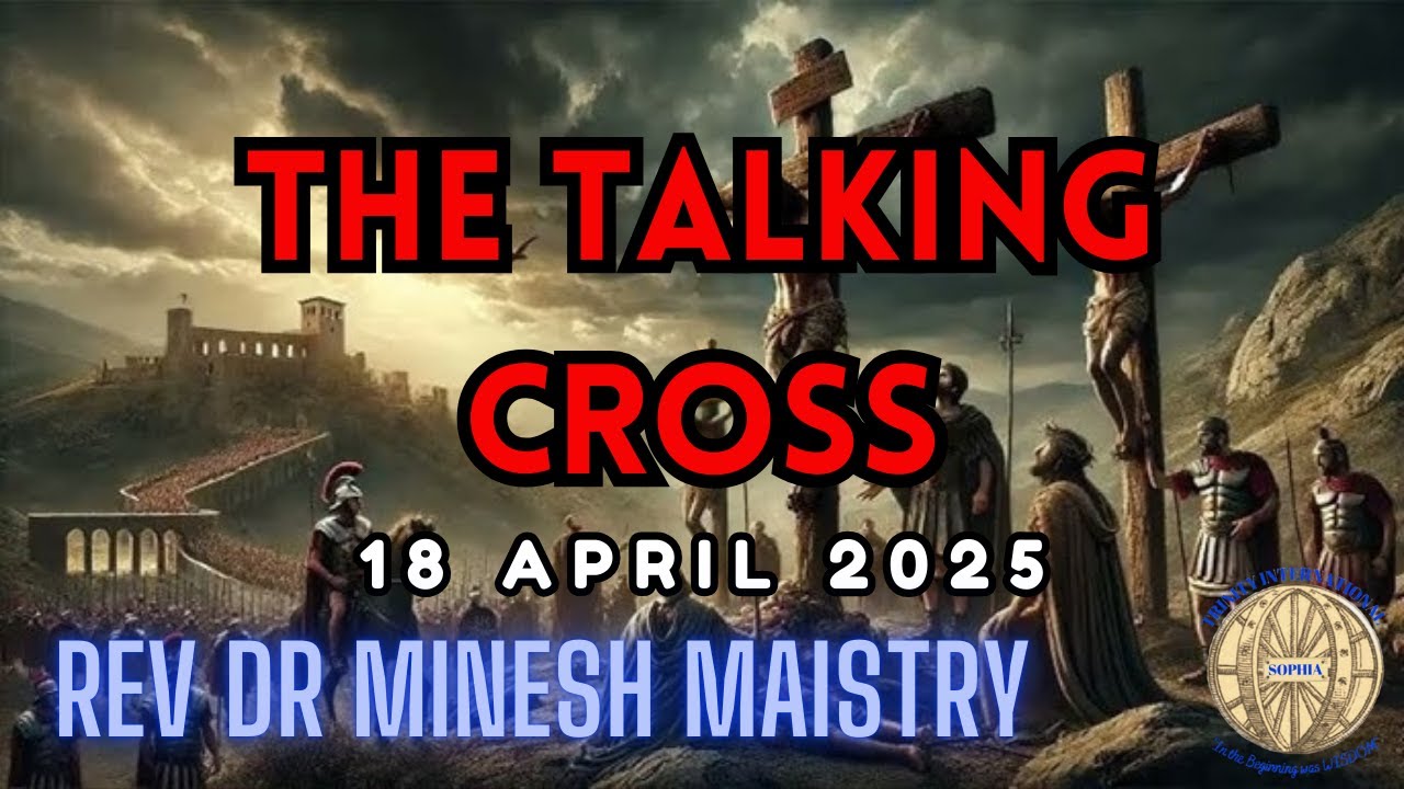 THE TALKING CROSS (Good Friday Sermon 2025) - REV DR MINESH MAISTRY - YouTube