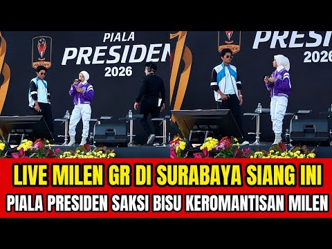 Live Milen GR Di Surabaya Siang ini❗Piala Presiden Saksi Bisu Keromantisan MILEN‼️