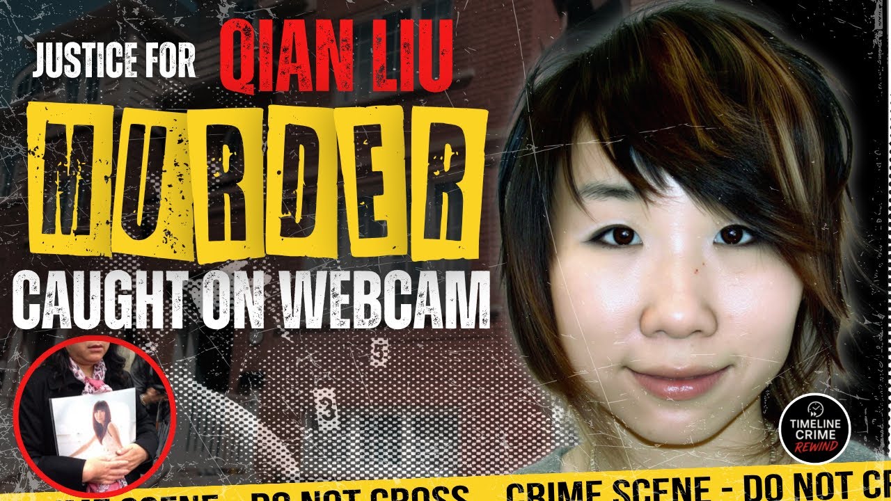 Student Murdered While Boyfriend Watched on Webcam: The Qian Liu Case ...