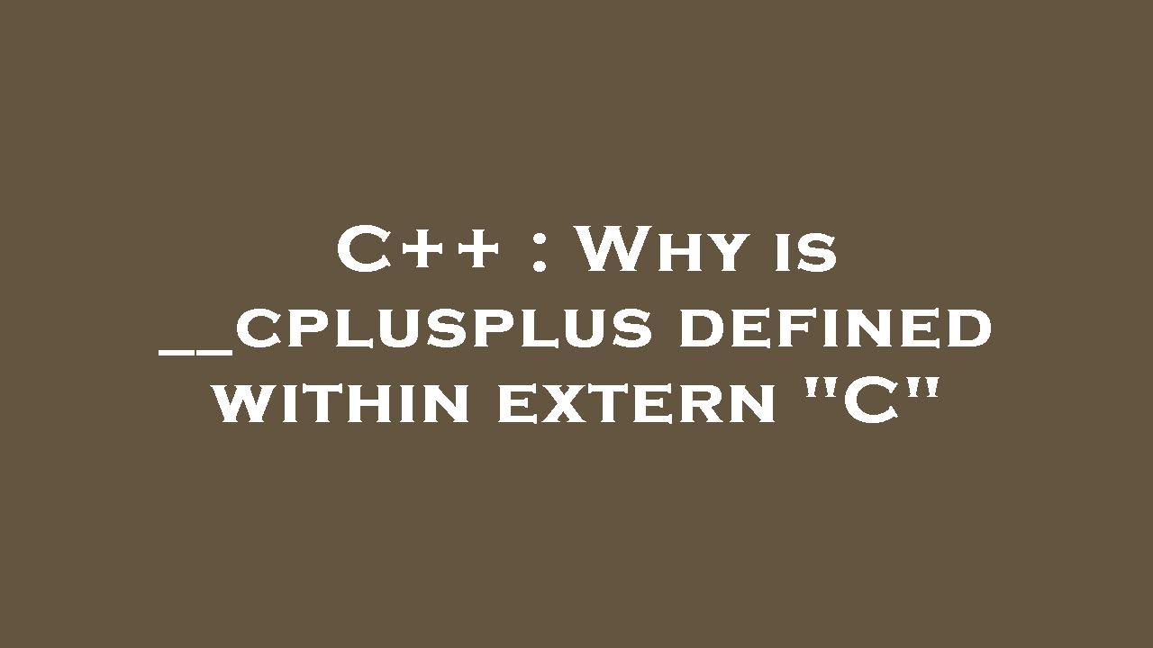 C Why Is Cplusplus Defined Within Extern C Youtube
