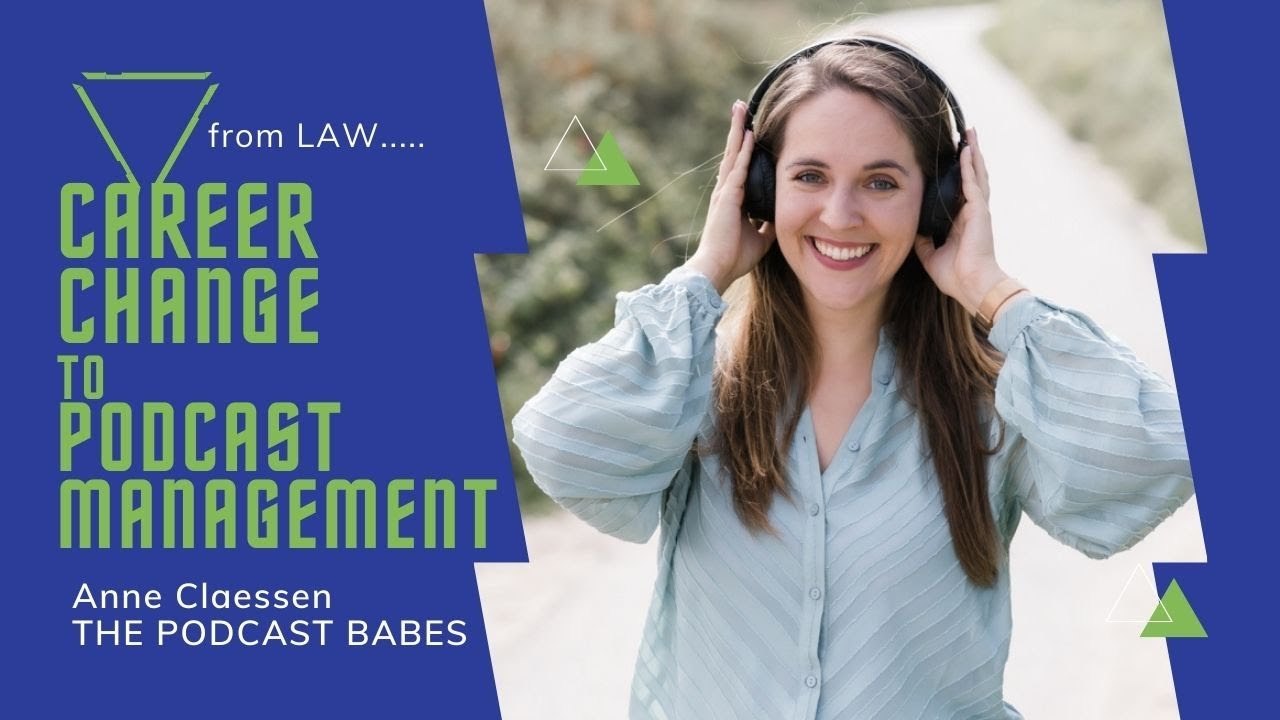 Making a CAREER CHANGE From Law to PODCAST MANAGEMENT | Anne Claessen ...