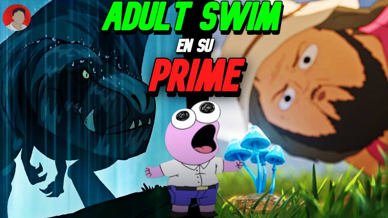 ADULT SWIM EN SU PRIME | SALVARA A CARTOON NETWORK - YouTube
