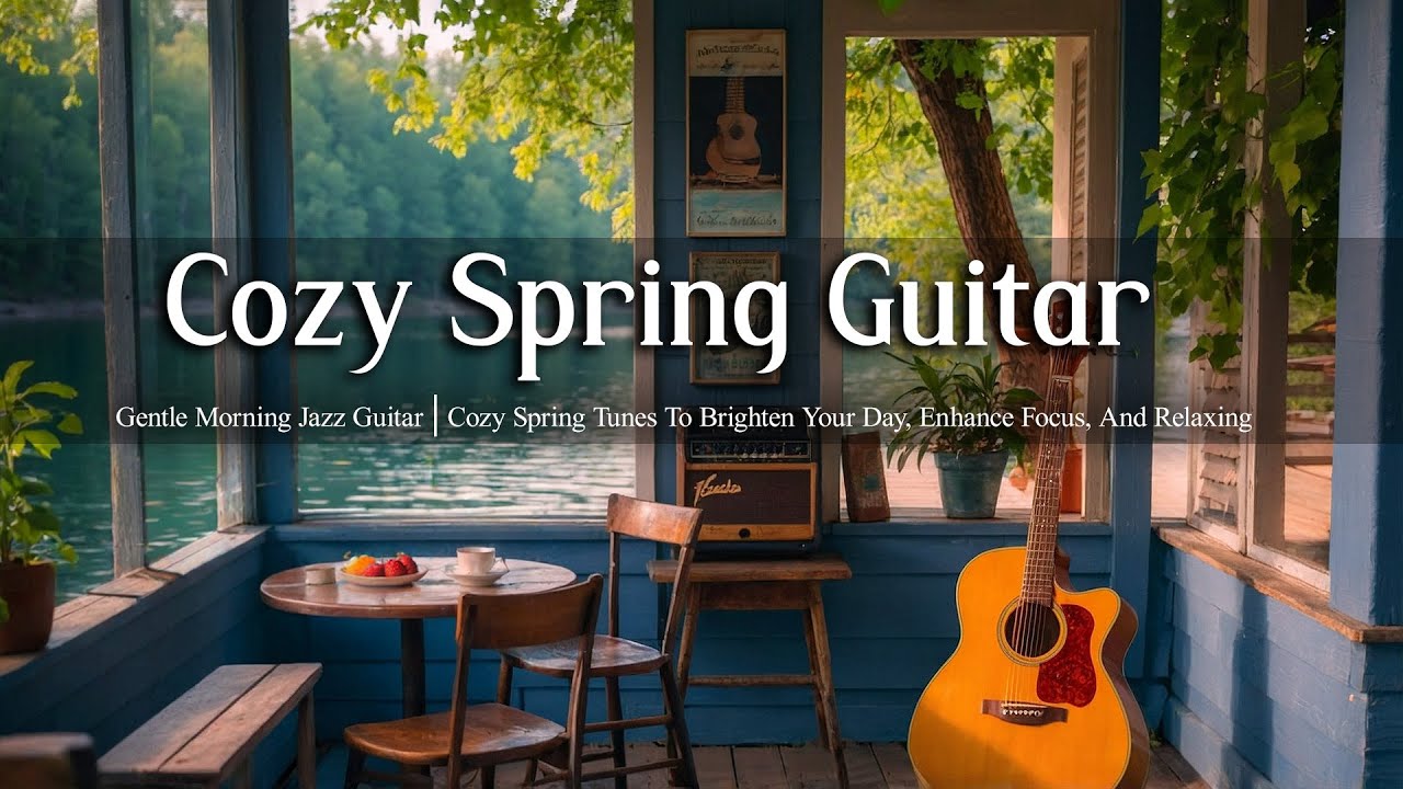 Gentle Morning Jazz Guitar 🎸 Cozy Spring Tunes To Brighten Your Day ...