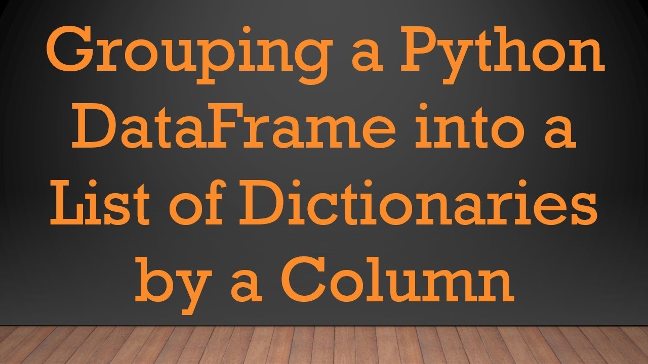 Grouping a Python DataFrame into a List of Dictionaries by a Column - YouTube