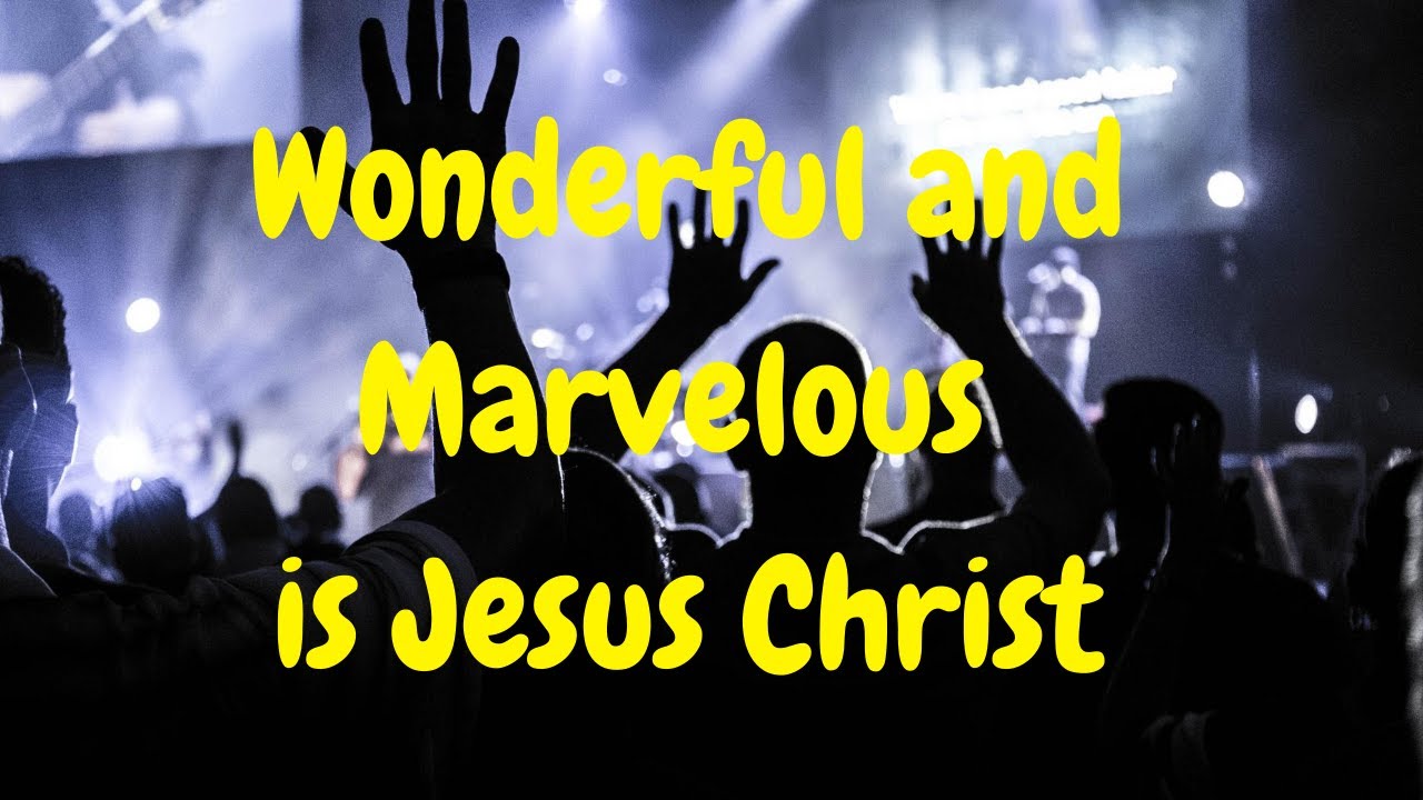 Wonderful And Marvelous Is Jesus Christ (Lyrics) -- Pastor Chris - YouTube
