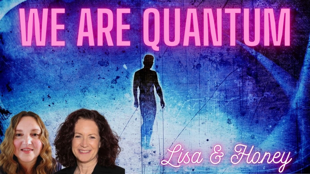 We Are Quantum Beings! How does it work? Lisa and Honey - YouTube