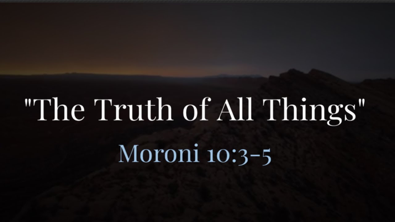 The Truth of All Things | Moroni 10:3-5 - YouTube