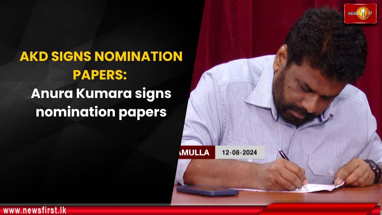 AKD SIGNS NOMINATION PAPERS: Anura Kumara signs nomination papers - YouTube