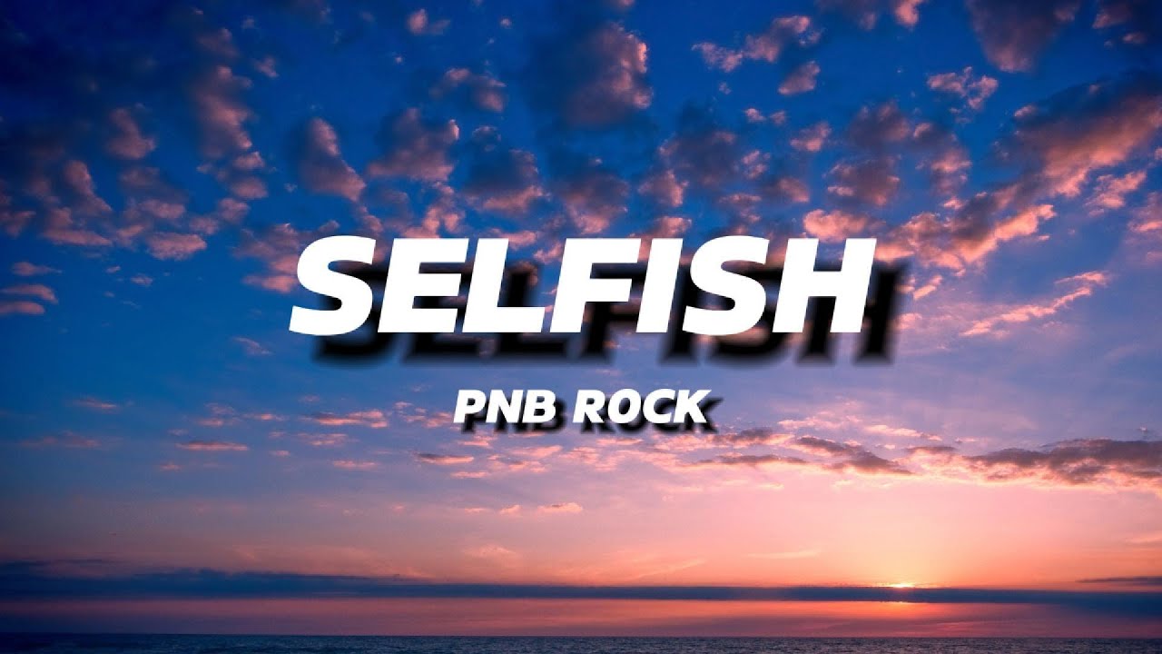 PNB ROCK - SELFISH | LYRICS - YouTube